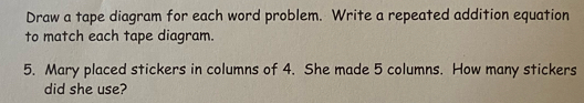 Solved: Draw a tape diagram for each word problem. Write a repeated ...