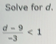 Solved: Solve for d. (d-9)/-3