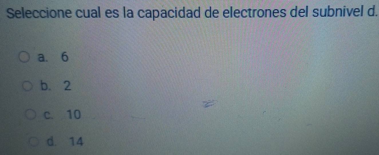 Resuelto:Seleccione cual es la capacidad de electrones del subnivel d ...