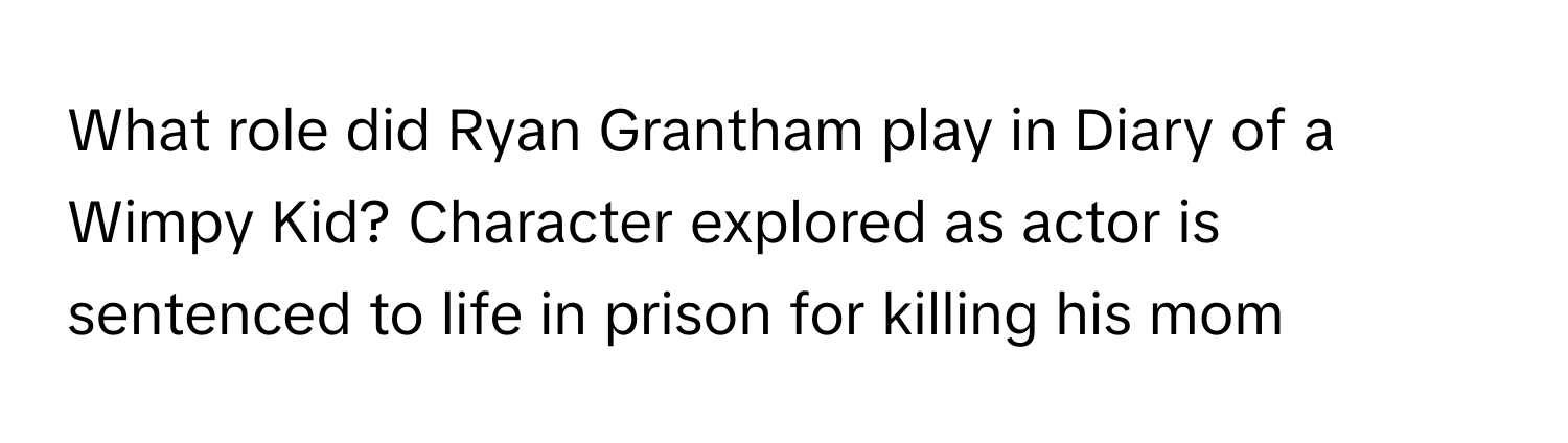 Solved: What role did Ryan Grantham play in Diary of a Wimpy Kid ...