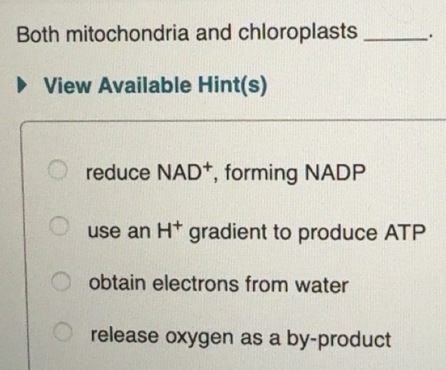 Solved: Both mitochondria and chloroplasts _. View Available Hint(s ...