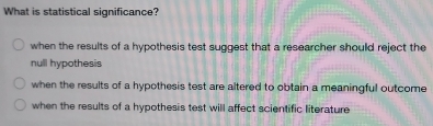 Solved: What is statistical significance? when the results of a ...