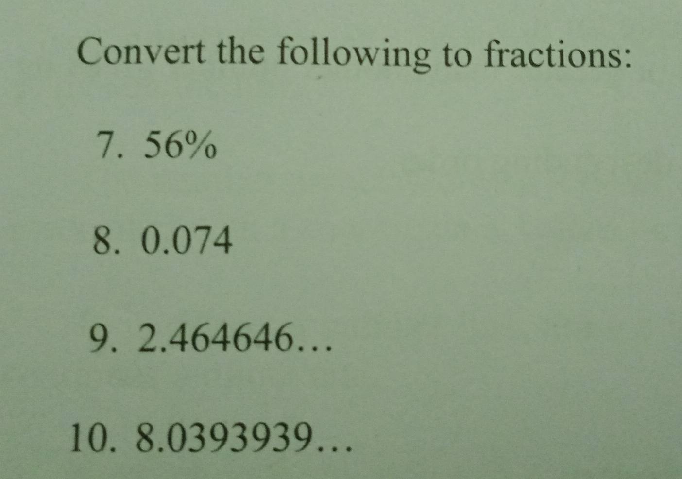 Solved: Convert the following to fractions: 7. 56% 8. 0.074 9. 2.464646 ...