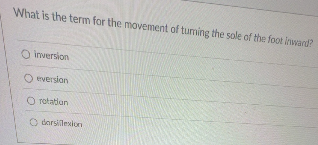 Solved: What is the term for the movement of turning the sole of the ...