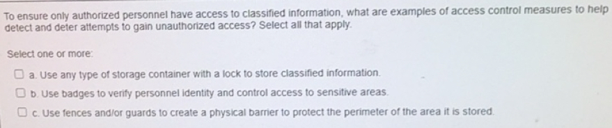 Solved: To ensure only authorized personnel have access to classified ...