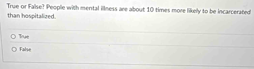 Solved: True or False? People with mental illness are about 10 times ...