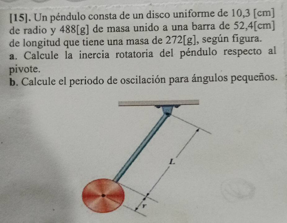 Resuelto:[15]. Un péndulo consta de un disco uniforme de 10,3 [cm] de ...