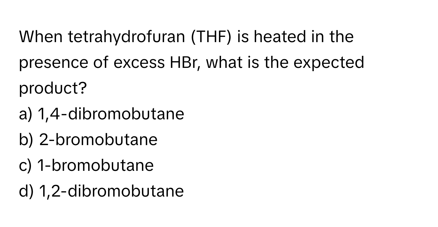 Solved: When tetrahydrofuran (THF) is heated in the presence of excess ...
