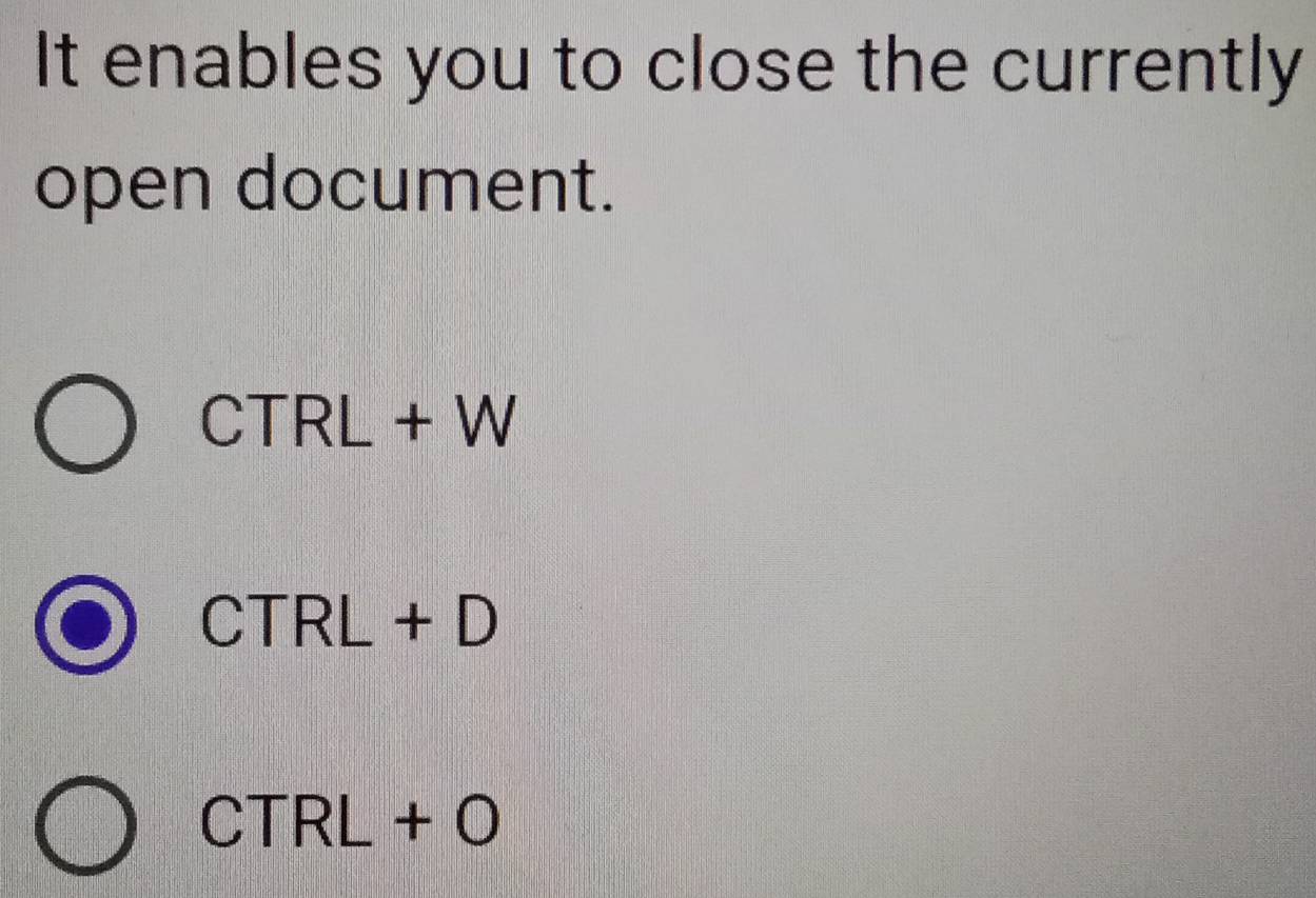 Solved: It enables you to close the currently open document. CTRL+W ...
