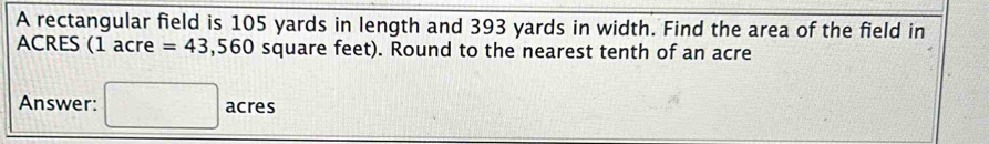 Solved: A rectangular field is 105 yards in length and 393 yards in ...