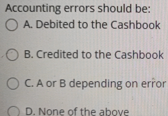 Solved: Accounting errors should be: A. Debited to the Cashbook B ...