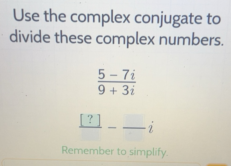 Solved: Use the complex conjugate to divide these complex numbers. (5 ...