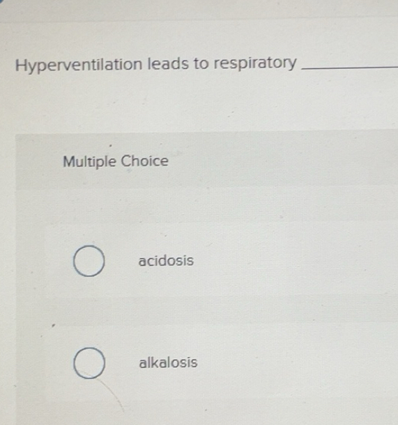 Solved: Hyperventilation leads to respiratory_ Multiple Choice acidosis ...