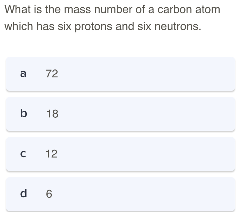Solved: What is the mass number of a carbon atom which has six protons ...