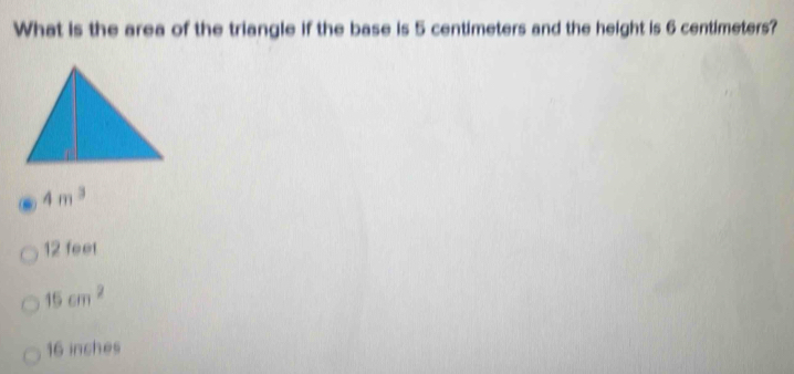 Solved: What is the area of the triangle if the base is 5 centimeters ...