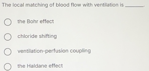 Solved: The local matching of blood flow with ventilation is _. the ...