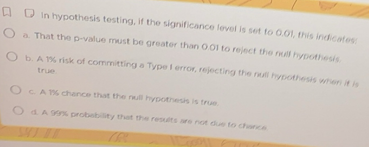 Solved: In hypothesis testing, if the significance level is set to 0.01 ...