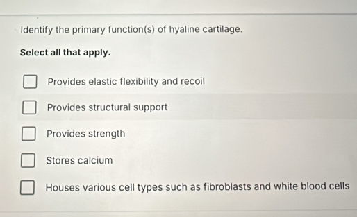 Solved: Identify the primary function(s) of hyaline cartilage. Select ...