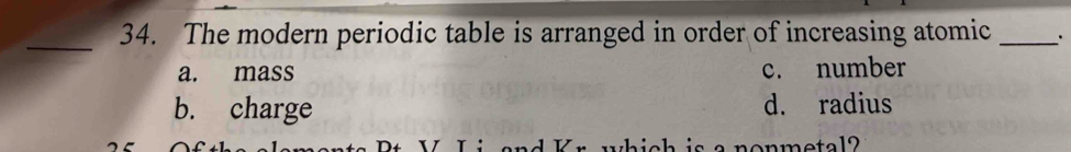 Solved: The modern periodic table is arranged in order of increasing ...