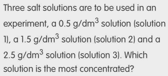 Solved: Three salt solutions are to be used in an experiment, a 0.5g/dm ...