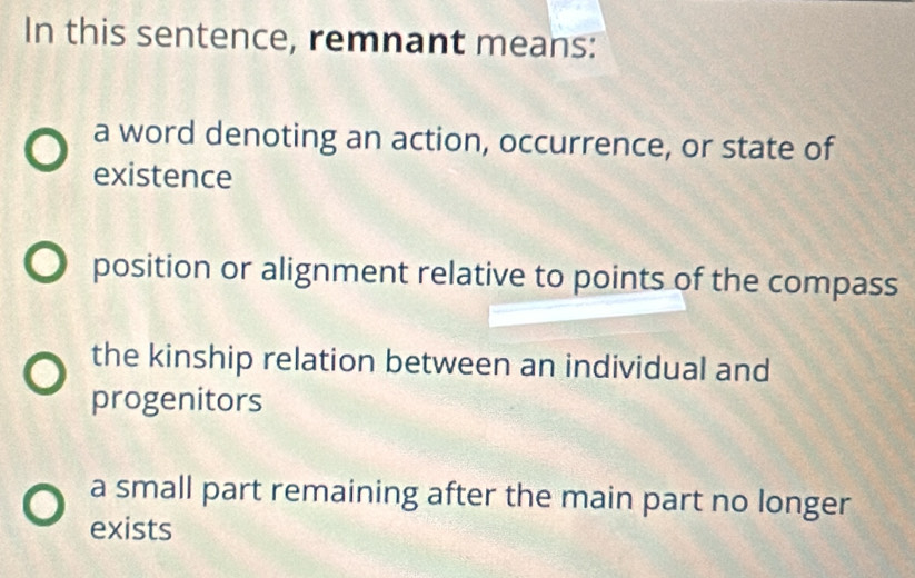 Solved: In this sentence, remnant means: a word denoting an action ...