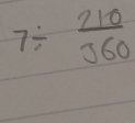 Solved: 7/ 210/360 [Math]
