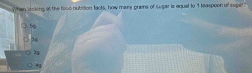 Solved: When looking at the food nutrition facts, how many grams of ...