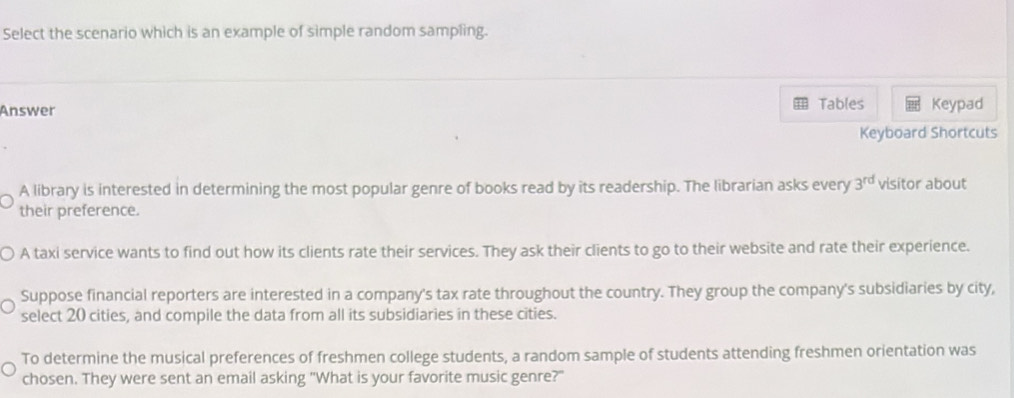 Solved: Select the scenario which is an example of simple random sampling. Answer Tables Keypad ...