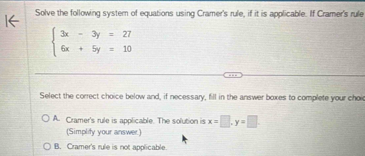 Solved: Solve the following system of equations using Cramer's rule, if it is applicable. If ...