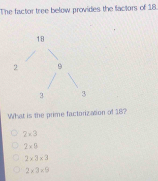 Solved: The factor tree below provides the factors of 18. What is the ...