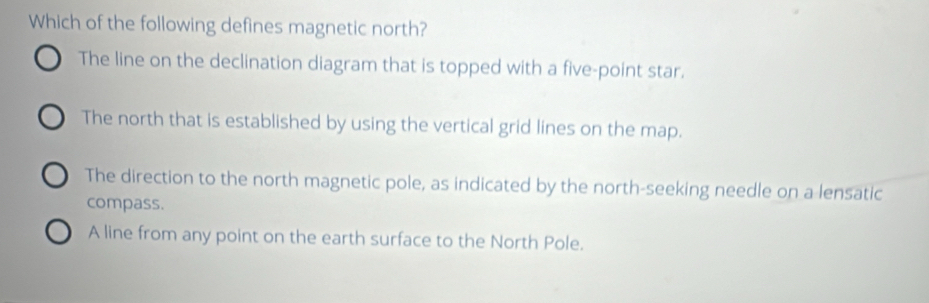 Solved: Which of the following defines magnetic north? The line on the ...