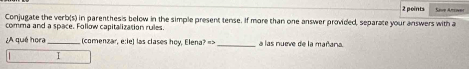 Solved: Save Answer Conjugate the verb(s) in parenthesis below in the ...