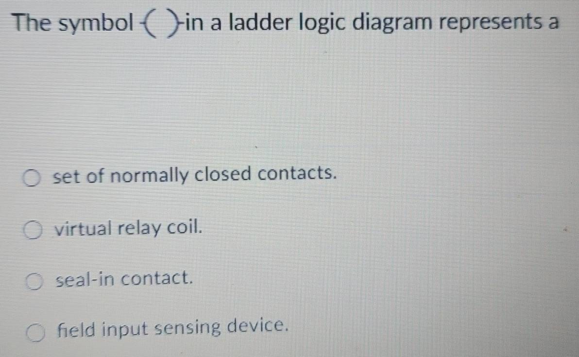 Solved: The symbol ( ) in a ladder logic diagram represents a set of ...