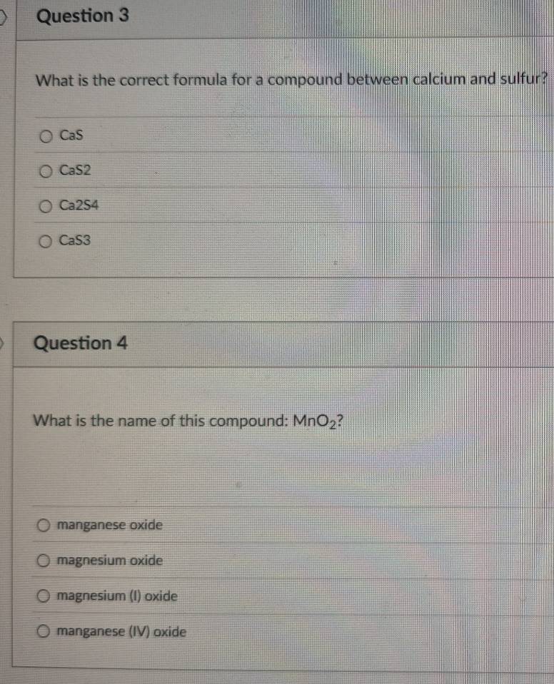 Solved: What is the correct formula for a compound between calcium and sulfur? CaS CaS2 Ca2S4 ...