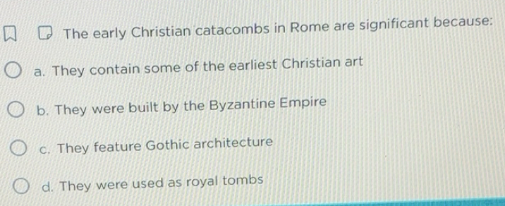 Solved: The early Christian catacombs in Rome are significant because ...