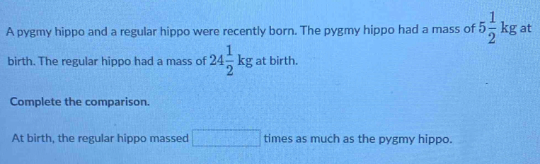 Solved: A pygmy hippo and a regular hippo were recently born. The pygmy ...