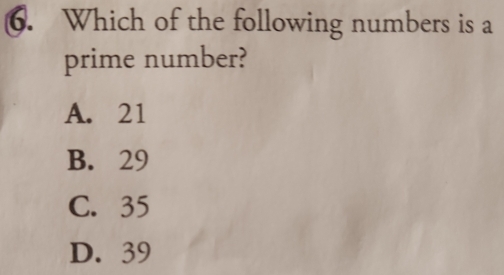 Solved: Which of the following numbers is a prime number? A. 21 B. 29 C ...