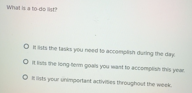 Solved: What is a to-do list? It lists the tasks you need to accomplish ...