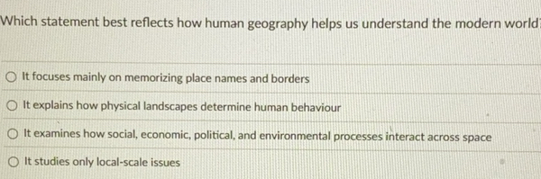 Solved: Which statement best reflects how human geography helps us ...