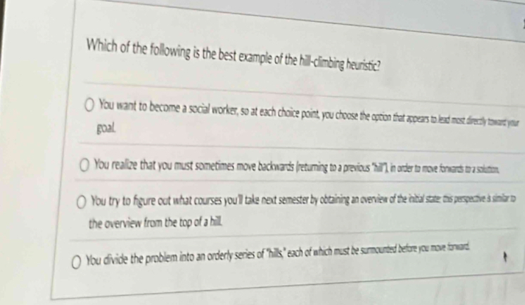 Solved: Which of the following is the best example of the hill-climbing ...