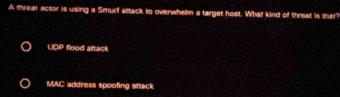 Solved: A threat actor is using a Smurf attack to overwhelm a target host. What kind of threat ...