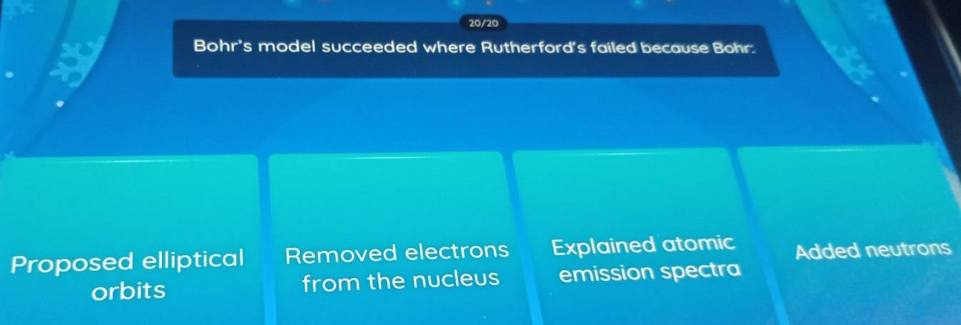 Solved: 20/20 Bohr's model succeeded where Rutherford's failed because ...