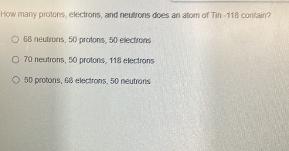 Resuelto:How many protons, electrons, and neutrons does an atorn of Tin ...