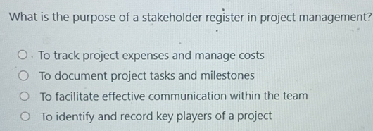 Solved: What is the purpose of a stakeholder register in project ...