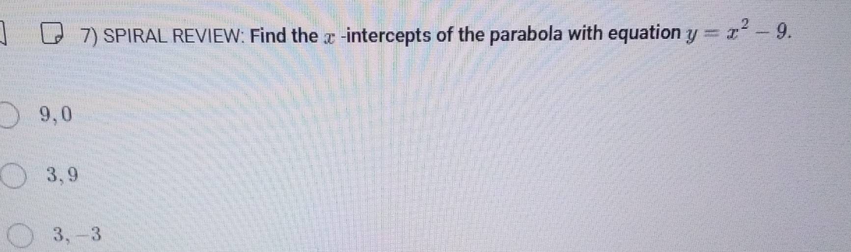 Solved: SPIRAL REVIEW: Find the x -intercepts of the parabola with ...