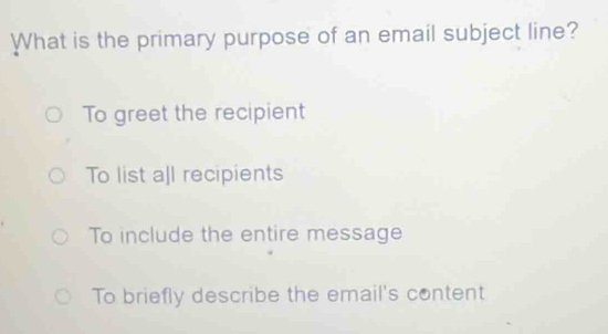 Solved: What is the primary purpose of an email subject line? To greet ...
