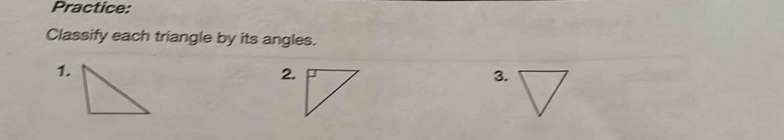 Solved: Practice: Classify each triangle by its angles. 1. 2. 3. [Math]