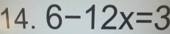 Solved: 6-12x=3 [Math]