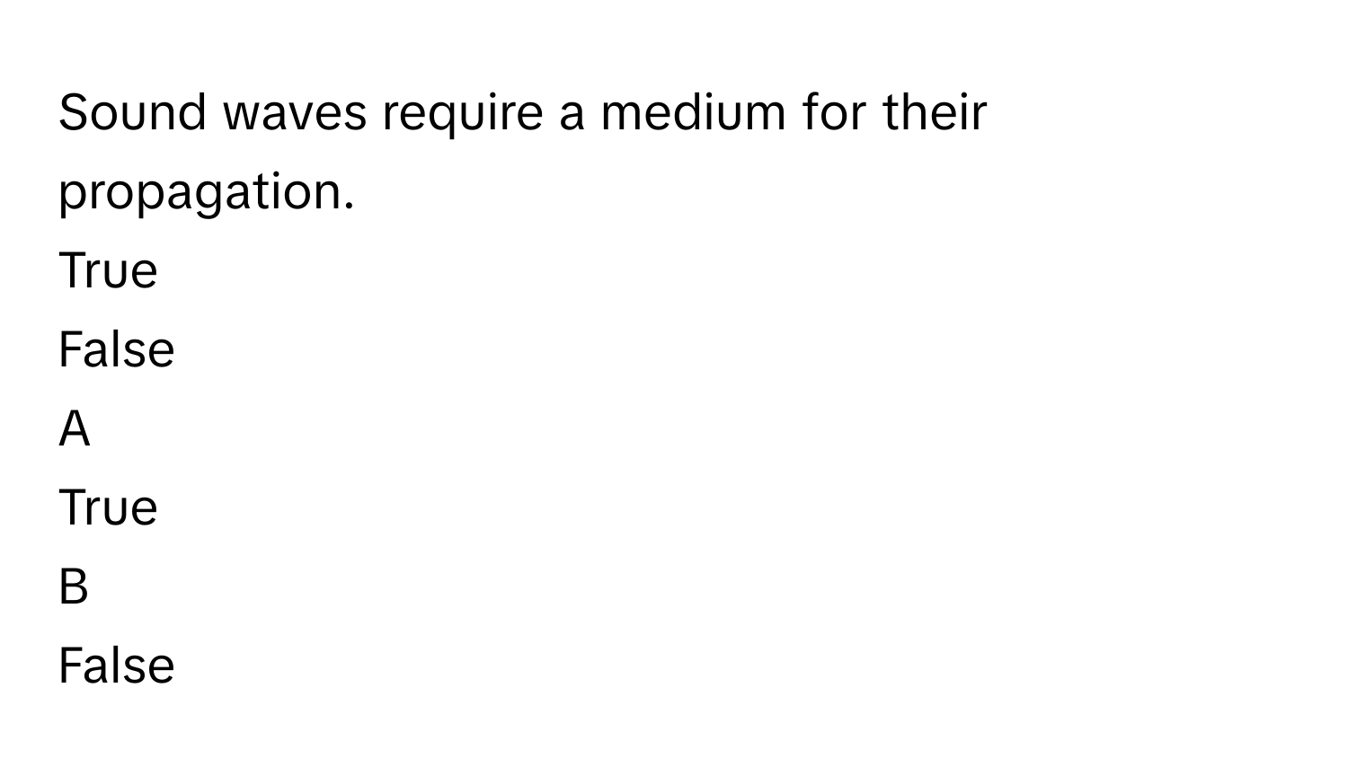 Solved: Sound waves require a medium for their propagation. True False ...