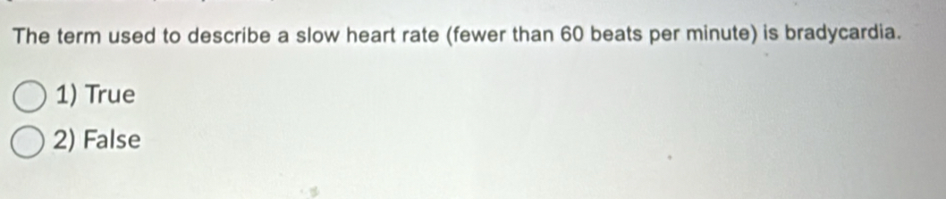 Solved: The term used to describe a slow heart rate (fewer than 60 ...